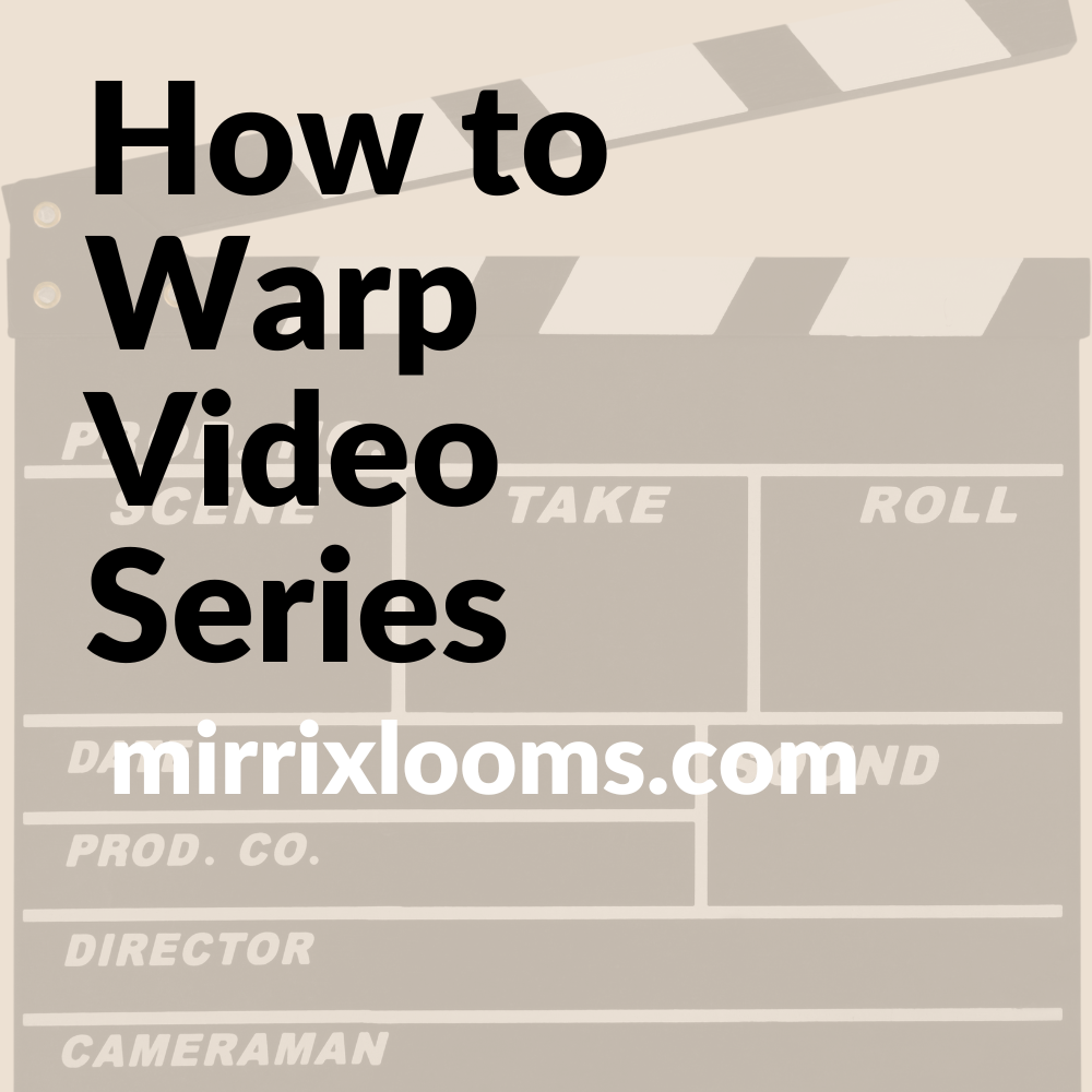 How To Warp Video Series – Mirrix Looms